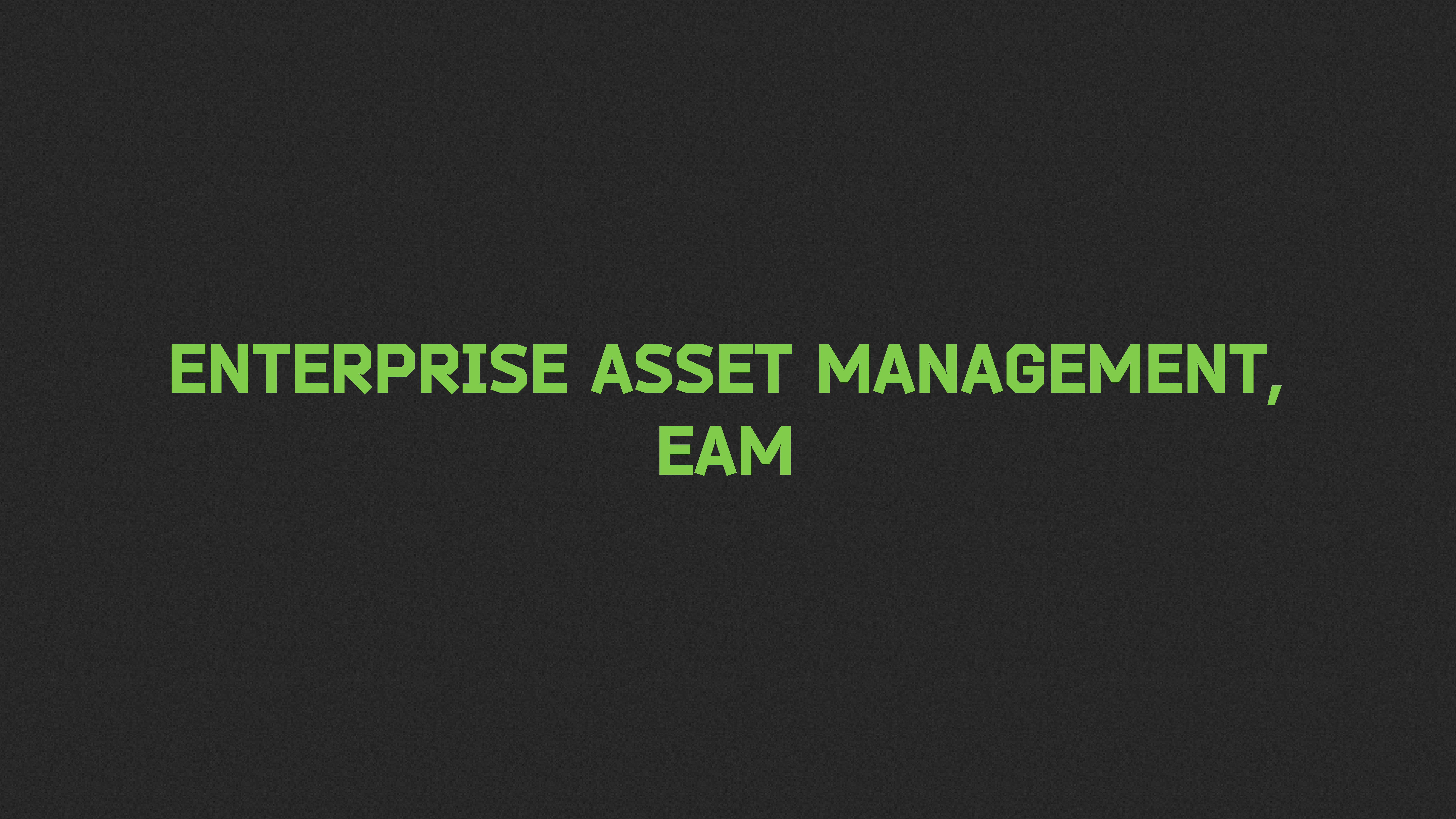 Enterprise Asset Management, EAM